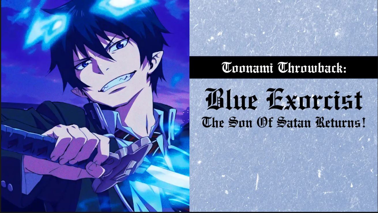 TOONAMI THROWBACK Blue Exorcist: The Son of Satan Returns! - Toonami Squad